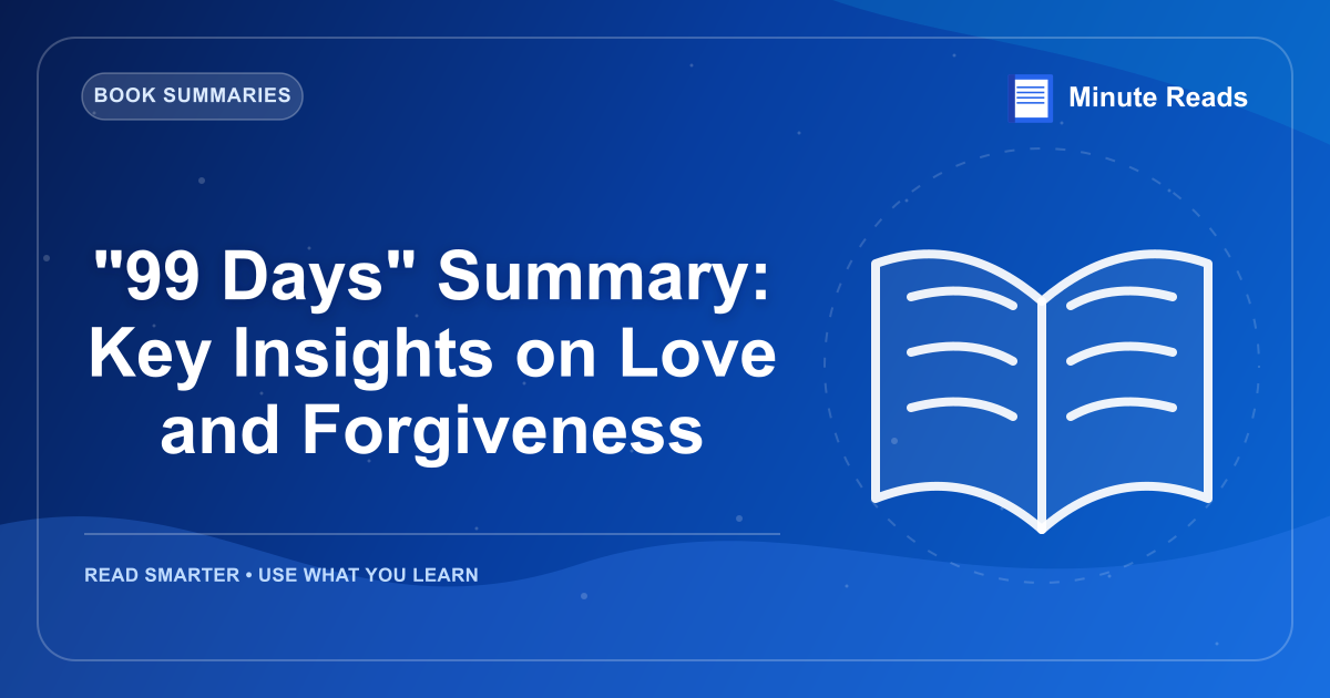 "99 Days" Summary: Key Insights on Love and Forgiveness — MinuteReads blog thumbnail