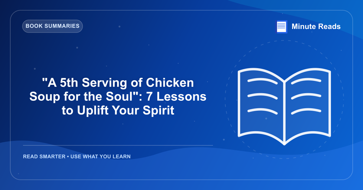 "A 5th Serving of Chicken Soup for the Soul": 7 Lessons to Uplift Your Spirit — MinuteReads blog thumbnail