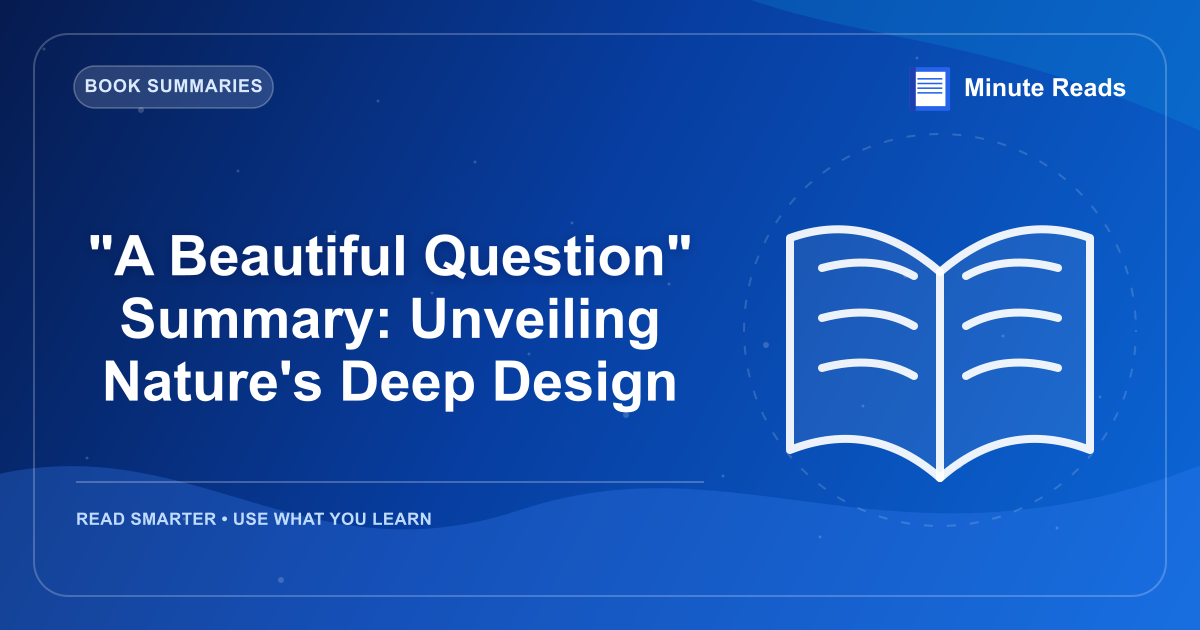 "A Beautiful Question" Summary: Unveiling Nature's Deep Design — MinuteReads blog thumbnail