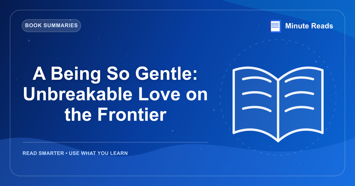 A Being So Gentle: Unbreakable Love on the Frontier — MinuteReads blog thumbnail