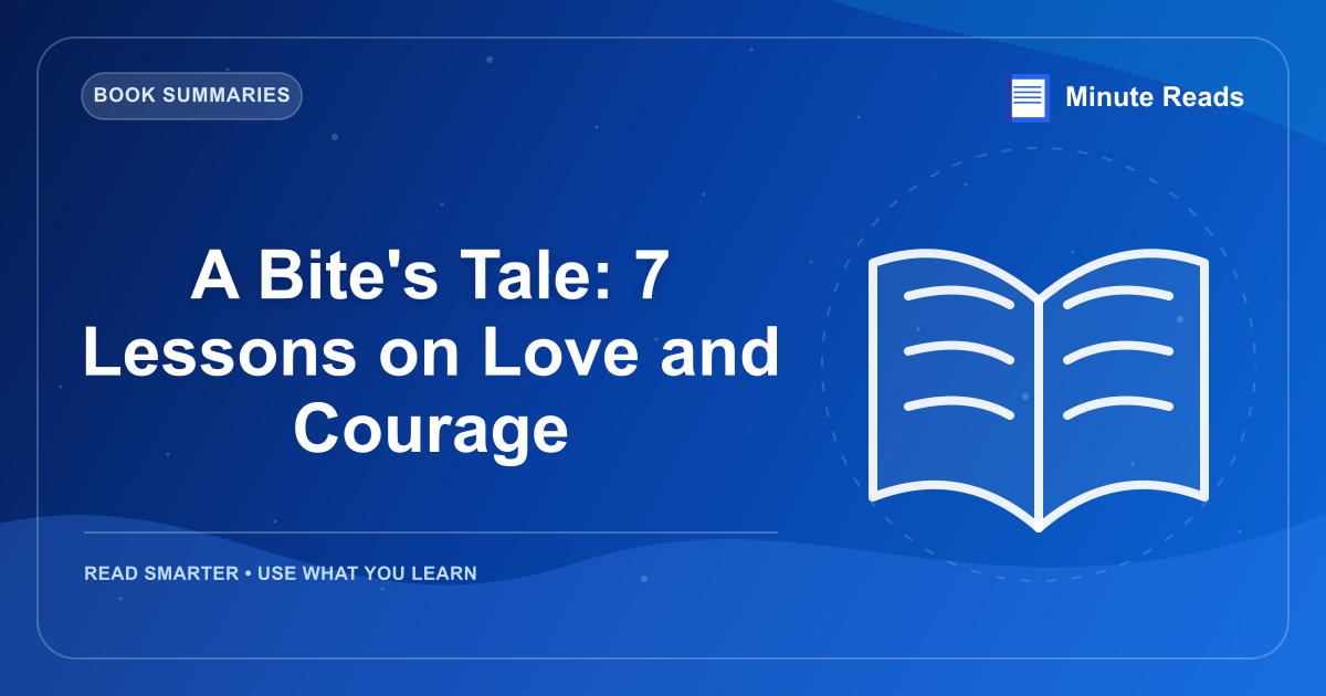 A Bite's Tale: 7 Lessons on Love and Courage — MinuteReads blog thumbnail
