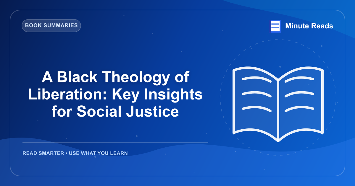 A Black Theology of Liberation: Key Insights for Social Justice — MinuteReads blog thumbnail