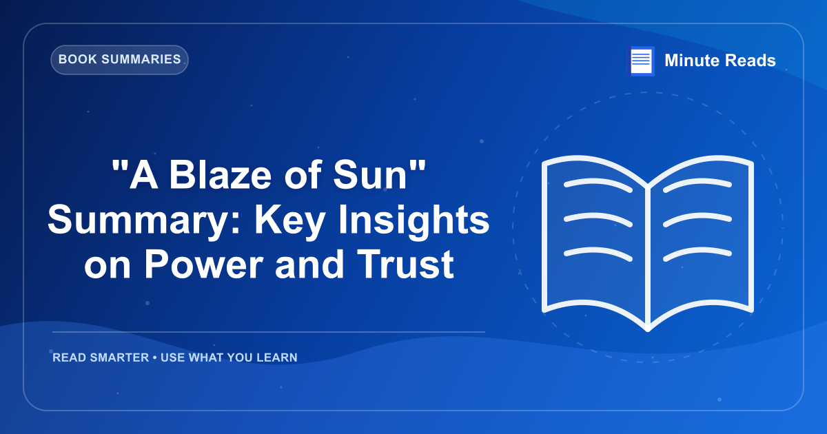 "A Blaze of Sun" Summary: Key Insights on Power and Trust — MinuteReads blog thumbnail