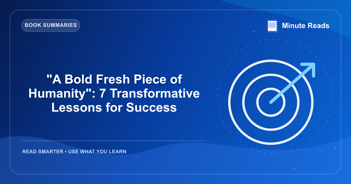 "A Bold Fresh Piece of Humanity": 7 Transformative Lessons for Success — MinuteReads blog thumbnail