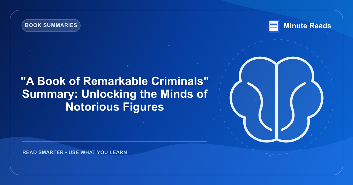 "A Book of Remarkable Criminals" Summary: Unlocking the Minds of Notorious Figures — MinuteReads blog thumbnail