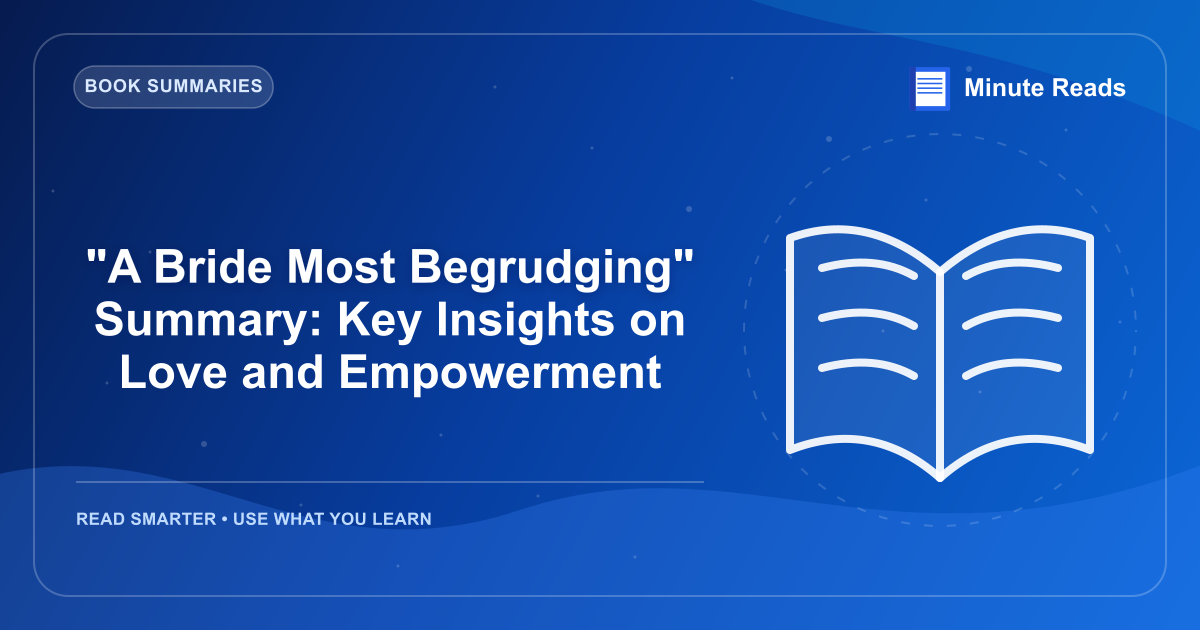 "A Bride Most Begrudging" Summary: Key Insights on Love and Empowerment — MinuteReads blog thumbnail