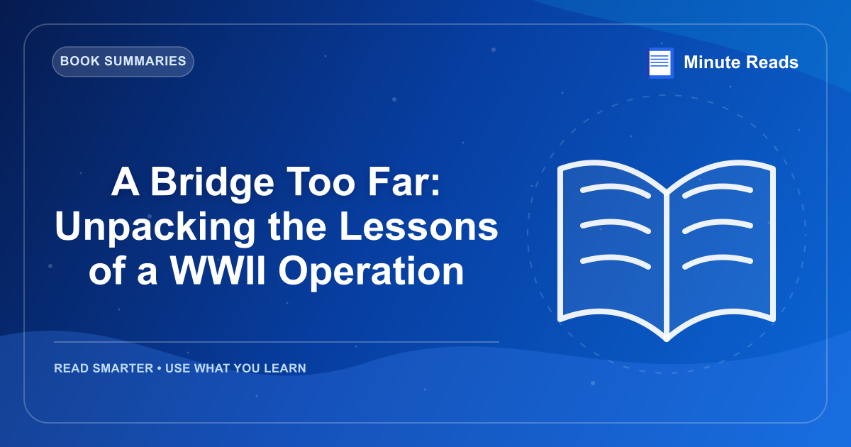 A Bridge太远:揭开二战行动的教训 — MinuteReads blog thumbnail