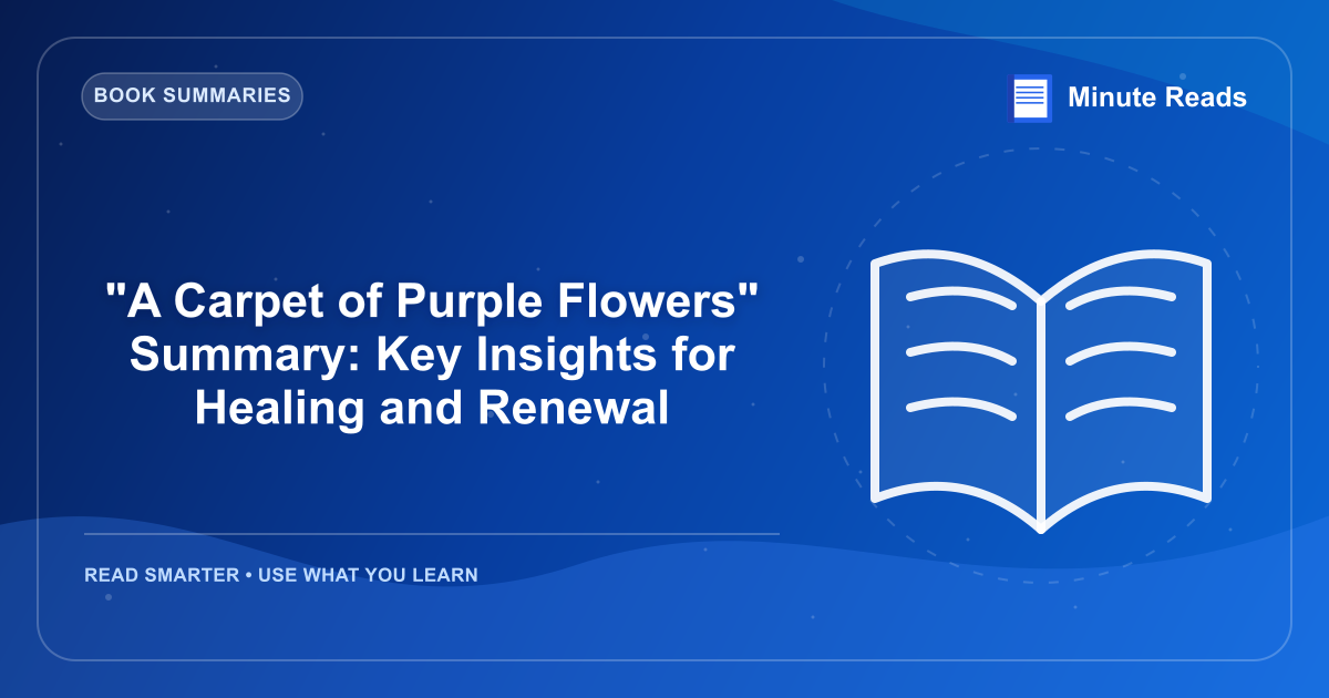 "A Carpet of Purple Flowers" Summary: Key Insights for Healing and Renewal — MinuteReads blog thumbnail