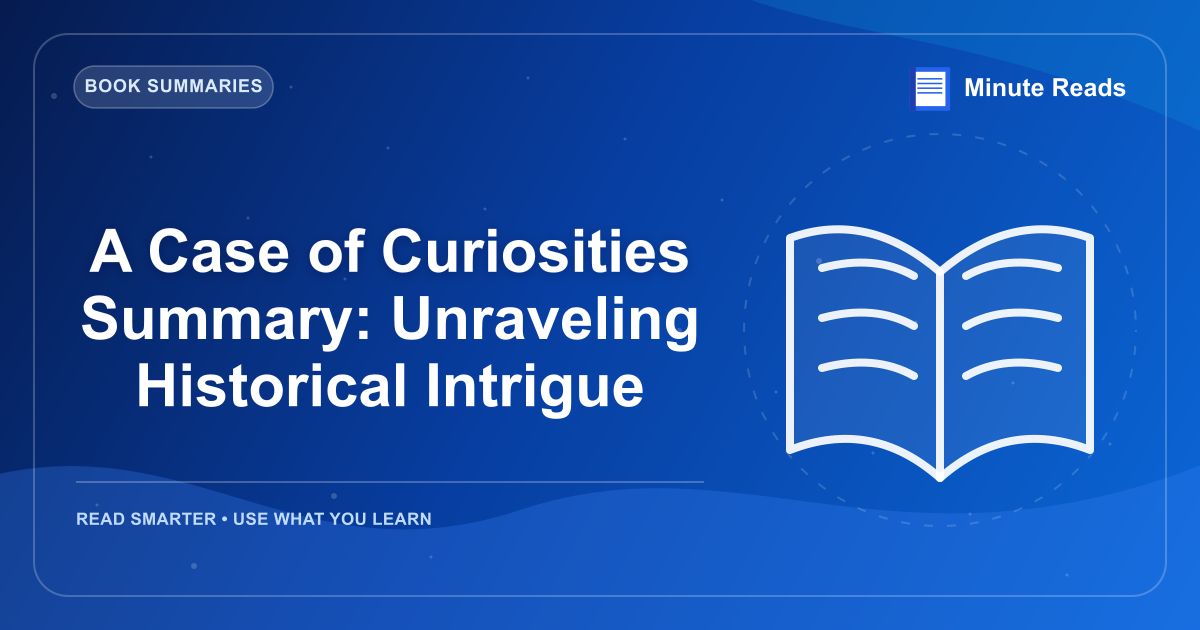 A Case of Curiosities Summary: Unraveling Historical Intrigue — MinuteReads blog thumbnail
