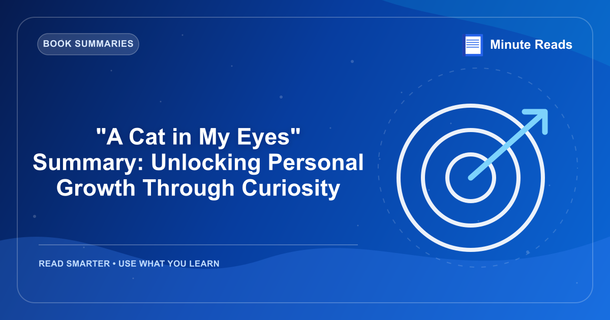 "A Cat in My Eyes" Summary: Unlocking Personal Growth Through Curiosity — MinuteReads blog thumbnail