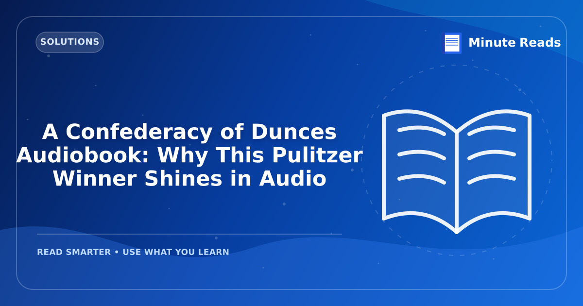 A Confederacy of Dunces Audiobook: Why This Pulitzer Winner Shines in Audio — MinuteReads blog thumbnail