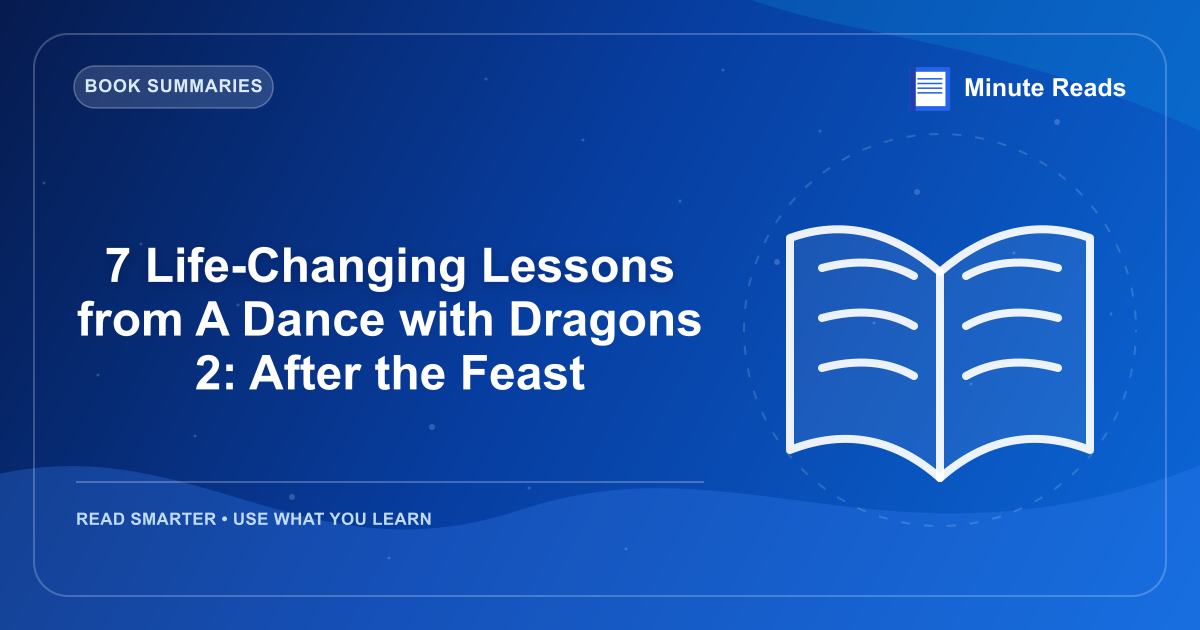 7 Life-Changing Lessons from A Dance with Dragons 2: After the Feast — MinuteReads blog thumbnail