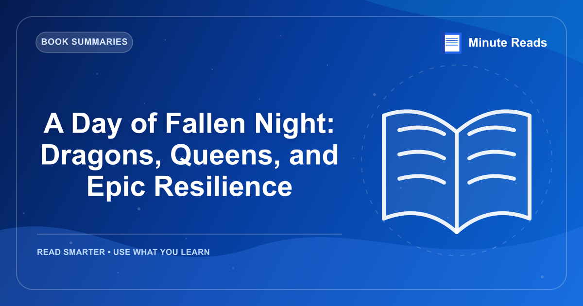 A Day of Fallen Night: Dragons, Queens, and Epic Resilience — MinuteReads blog thumbnail