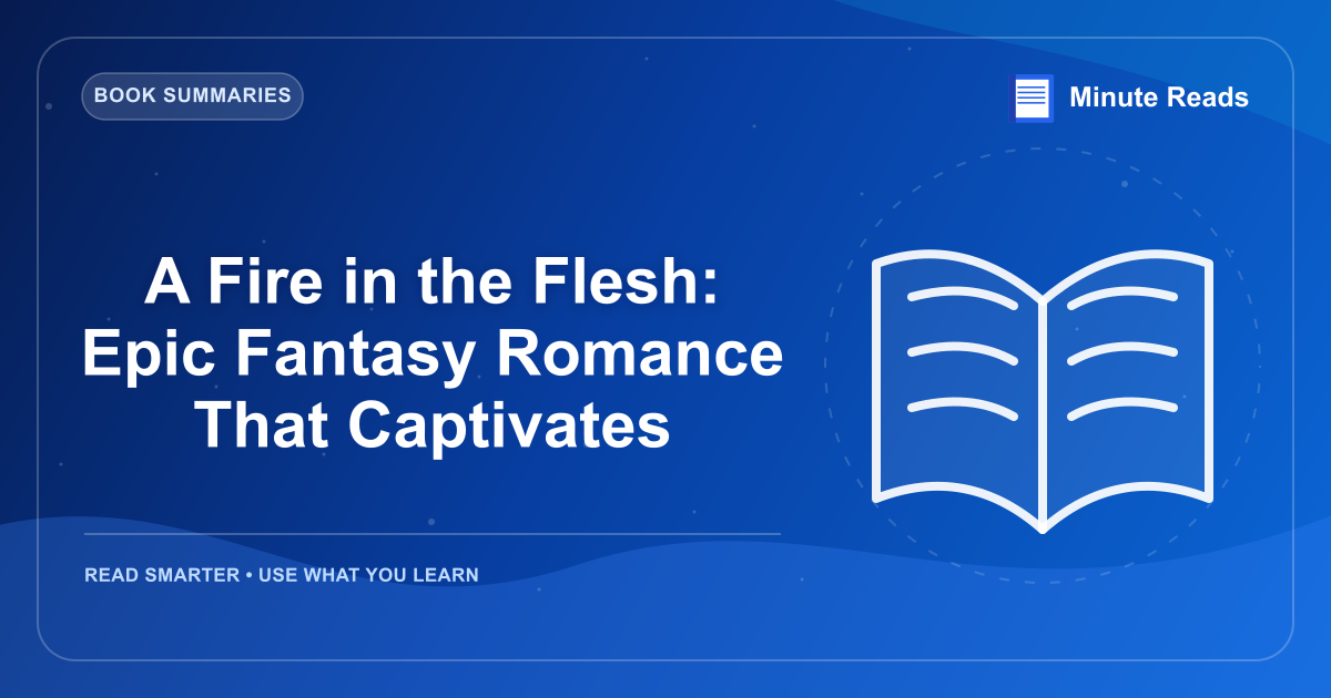 A Fire in the Flesh: Epic Fantasy Romance That Captivates — MinuteReads blog thumbnail