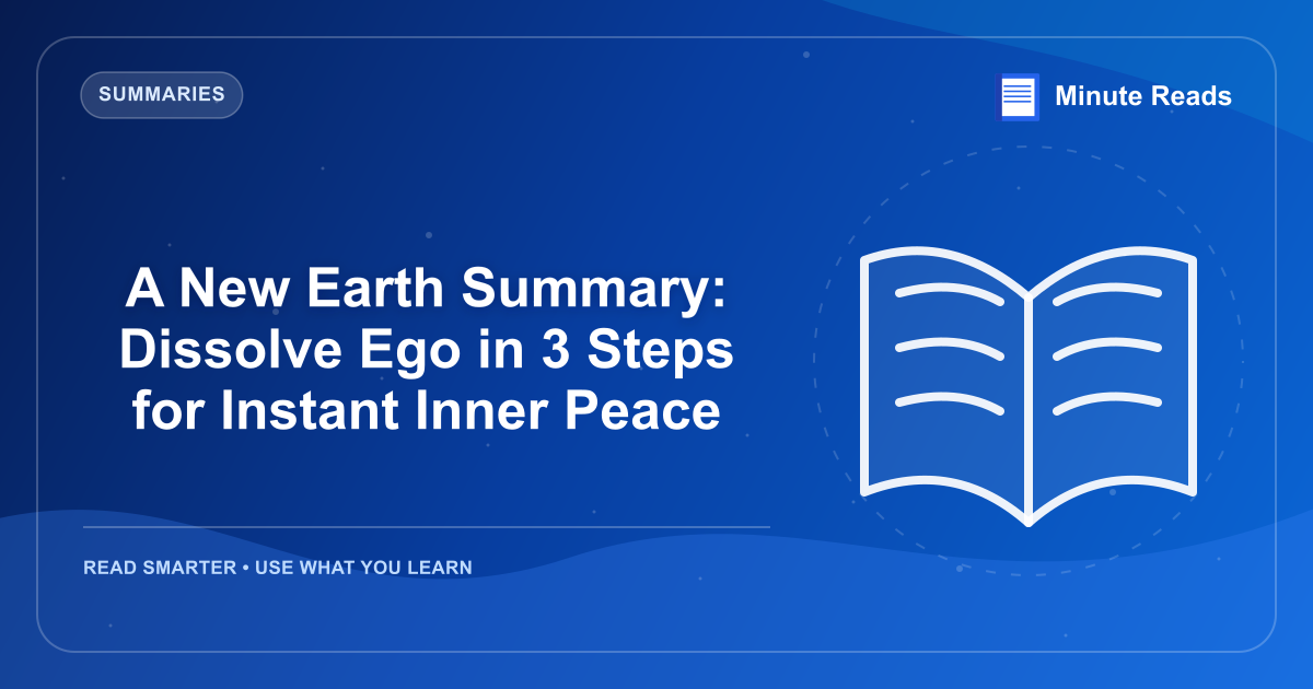 A New Earth Summary: Dissolve Ego in 3 Steps for Instant Inner Peace — MinuteReads blog thumbnail