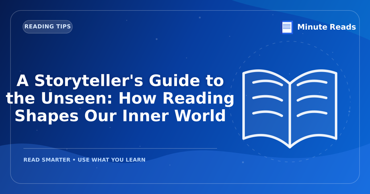 A Storyteller's Guide to the Unseen: How Reading Shapes Our Inner World — MinuteReads blog thumbnail