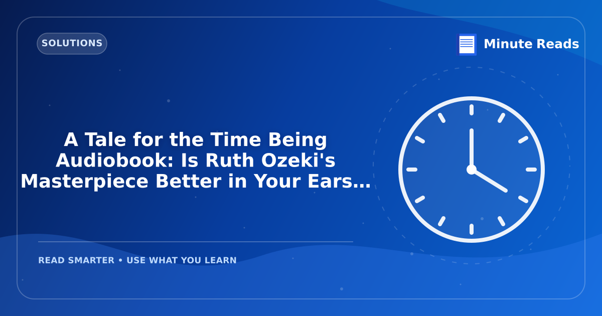 A Tale for the Time Being Audiobook: Is Ruth Ozeki's Masterpiece Better in Your Ears? — MinuteReads blog thumbnail