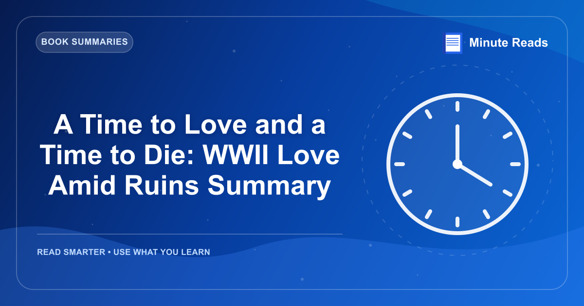 A Time to Love and a Time to Die: WWII Love Amid Ruins Summary — MinuteReads blog thumbnail