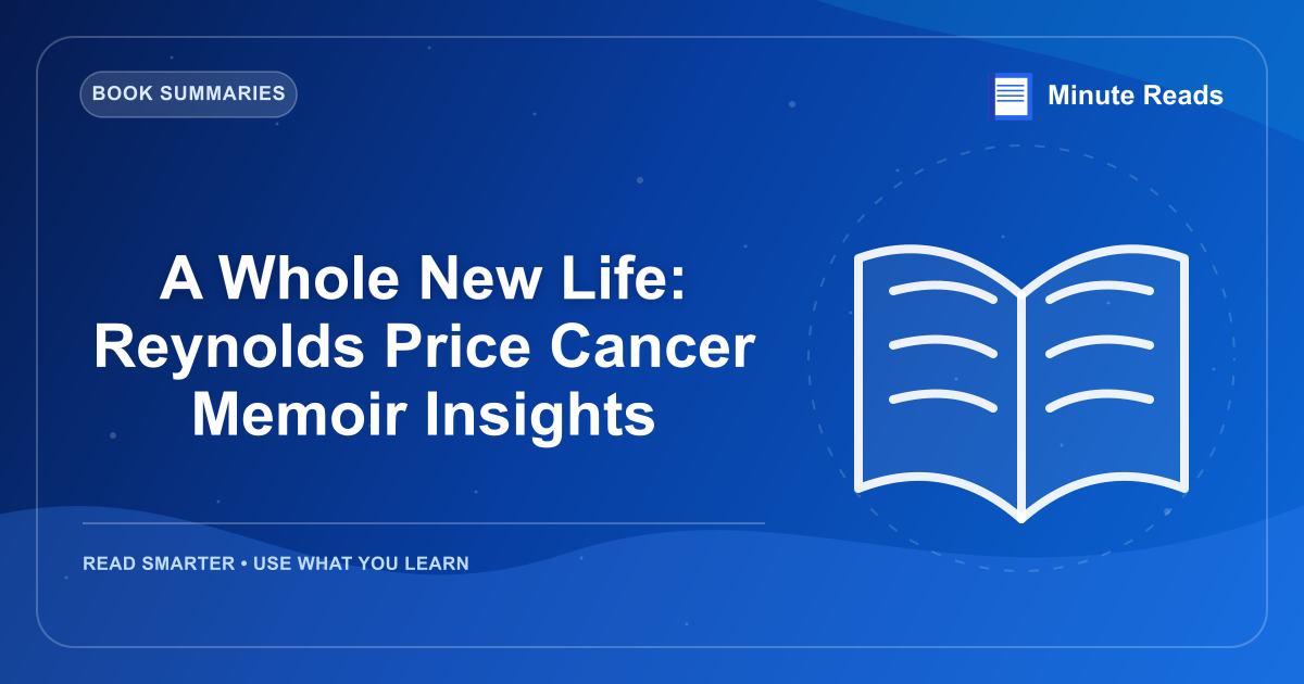 A Whole New Life: Reynolds Price Cancer Memoir Insights — MinuteReads blog thumbnail