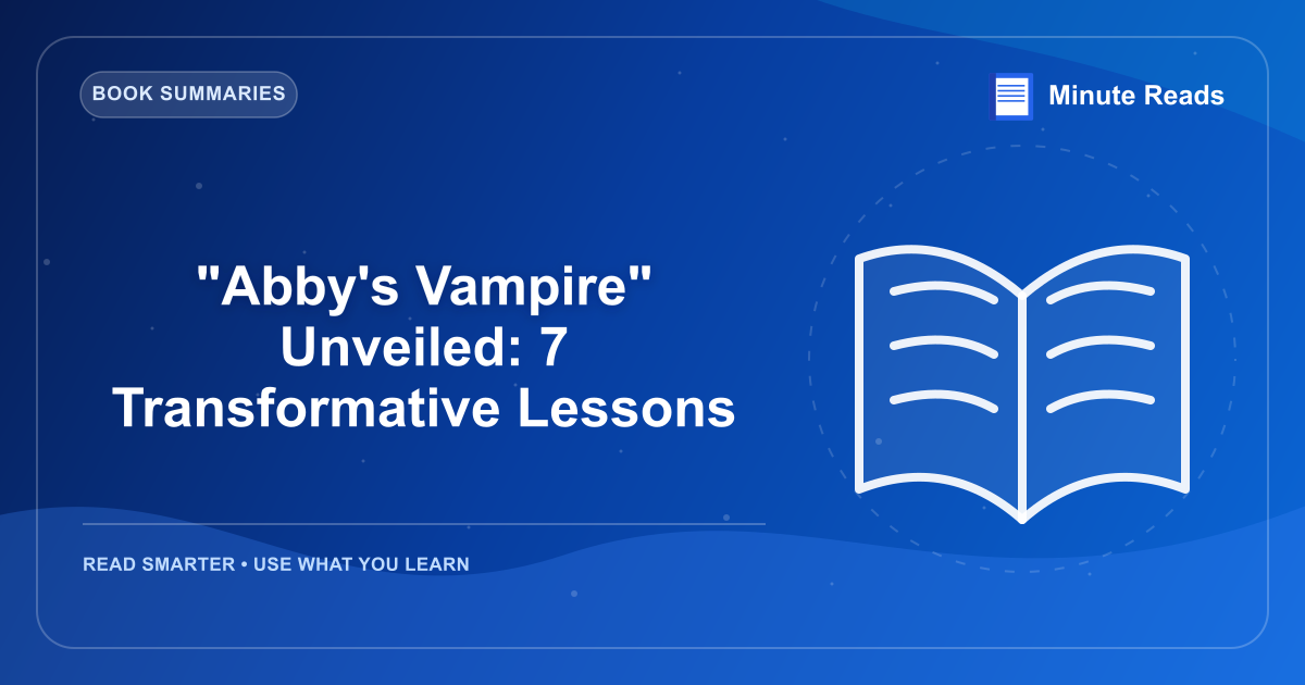 "Abby's Vampire" Unveiled: 7 Transformative Lessons — MinuteReads blog thumbnail