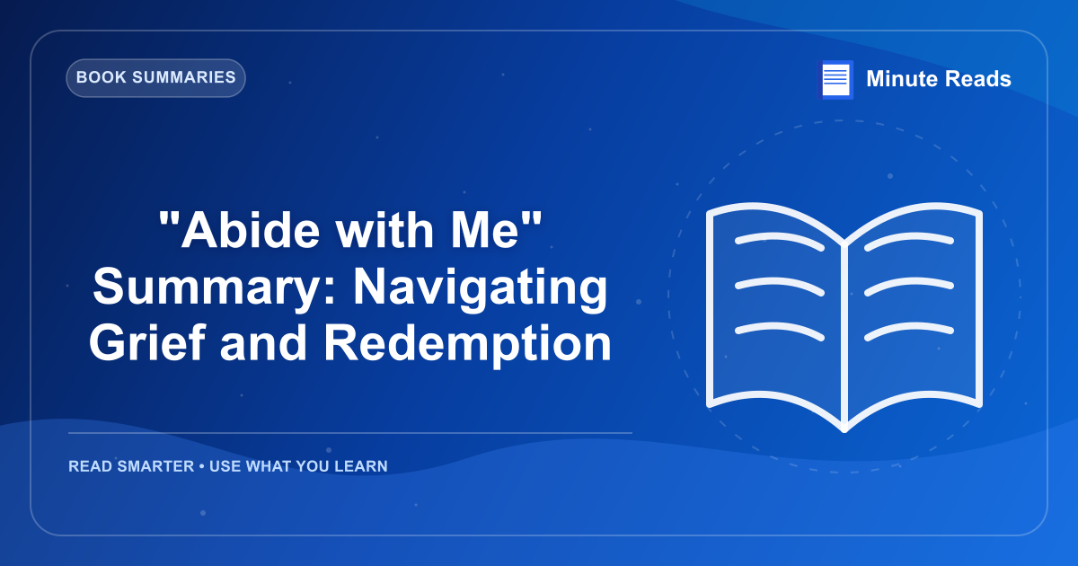 "Abide with Me" Summary: Navigating Grief and Redemption — MinuteReads blog thumbnail