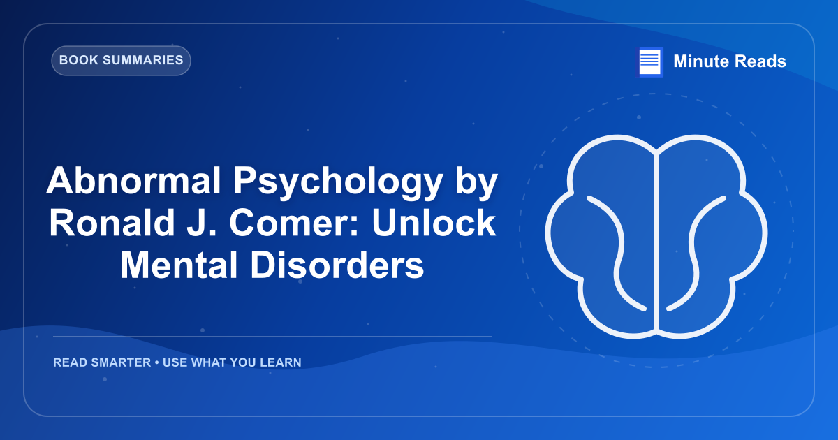 Abnormal Psychology by Ronald J. Comer: Unlock Mental Disorders — MinuteReads blog thumbnail