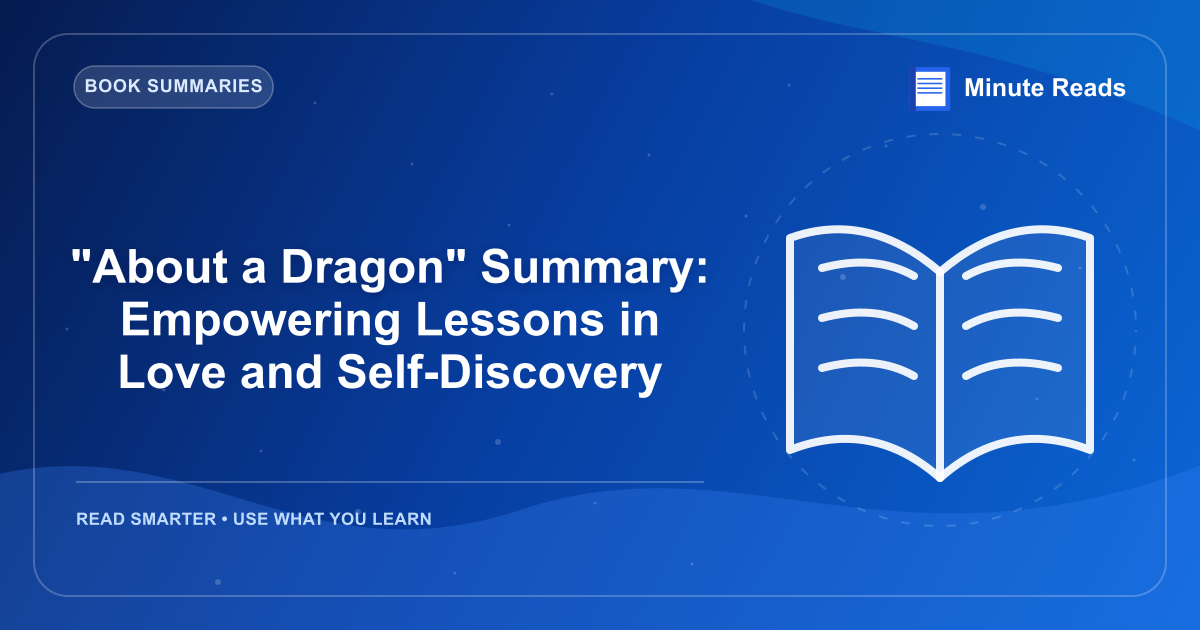 "About a Dragon" Summary: Empowering Lessons in Love and Self-Discovery — MinuteReads blog thumbnail