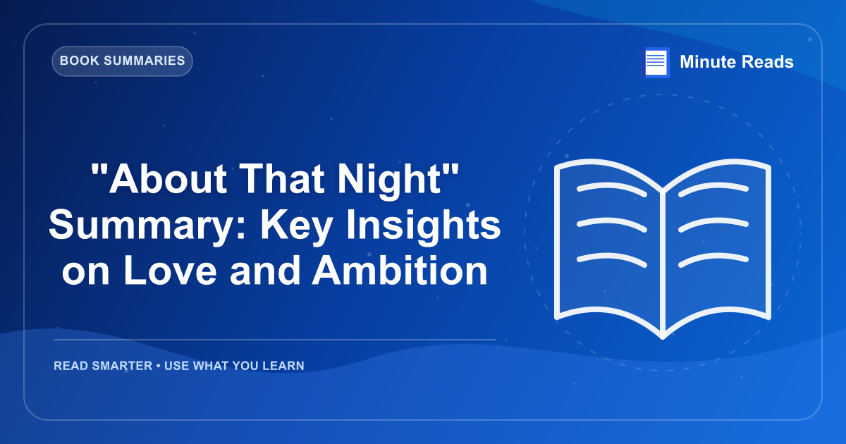 "About That Night" Summary: Key Insights on Love and Ambition — MinuteReads blog thumbnail