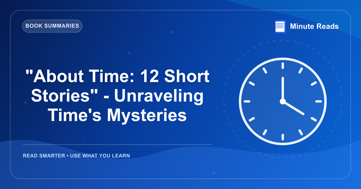 "About Time: 12 Short Stories" - Unraveling Time's Mysteries — MinuteReads blog thumbnail