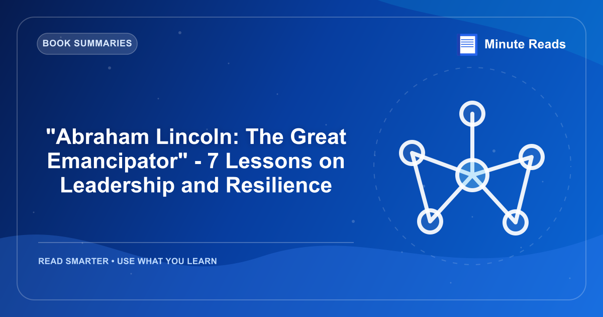 "Abraham Lincoln: The Great Emancipator" - 7 Lessons on Leadership and Resilience — MinuteReads blog thumbnail