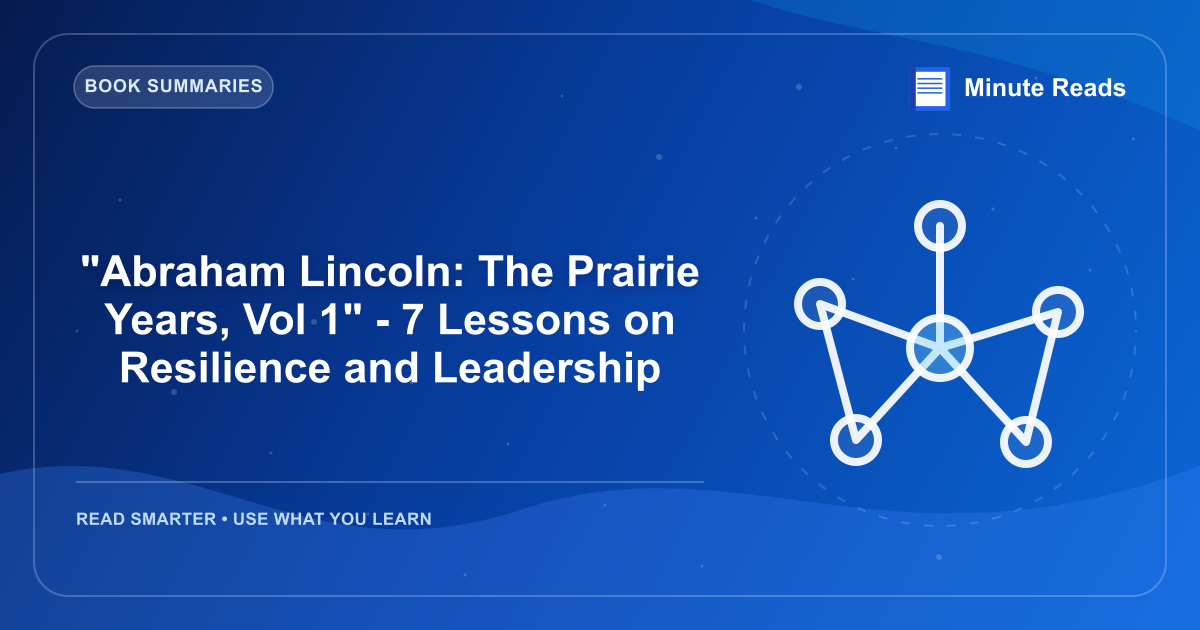 "Abraham Lincoln: The Prairie Years, Vol 1" - 7 Lessons on Resilience and Leadership — MinuteReads blog thumbnail