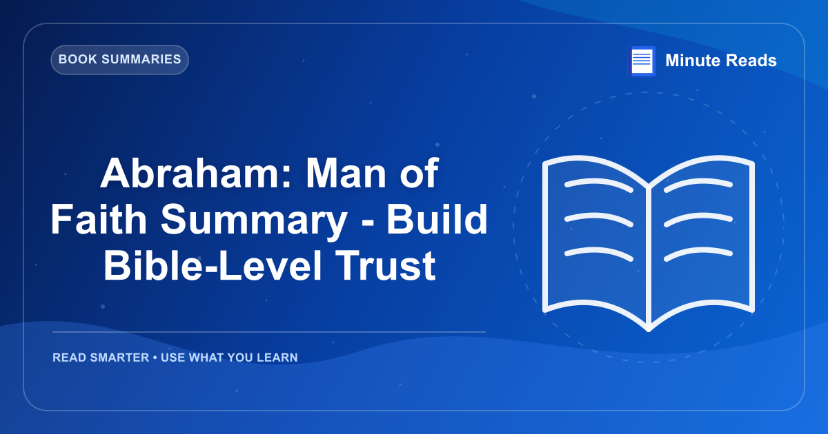 Abraham: Man of Faith Summary - Build Bible-Level Trust — MinuteReads blog thumbnail