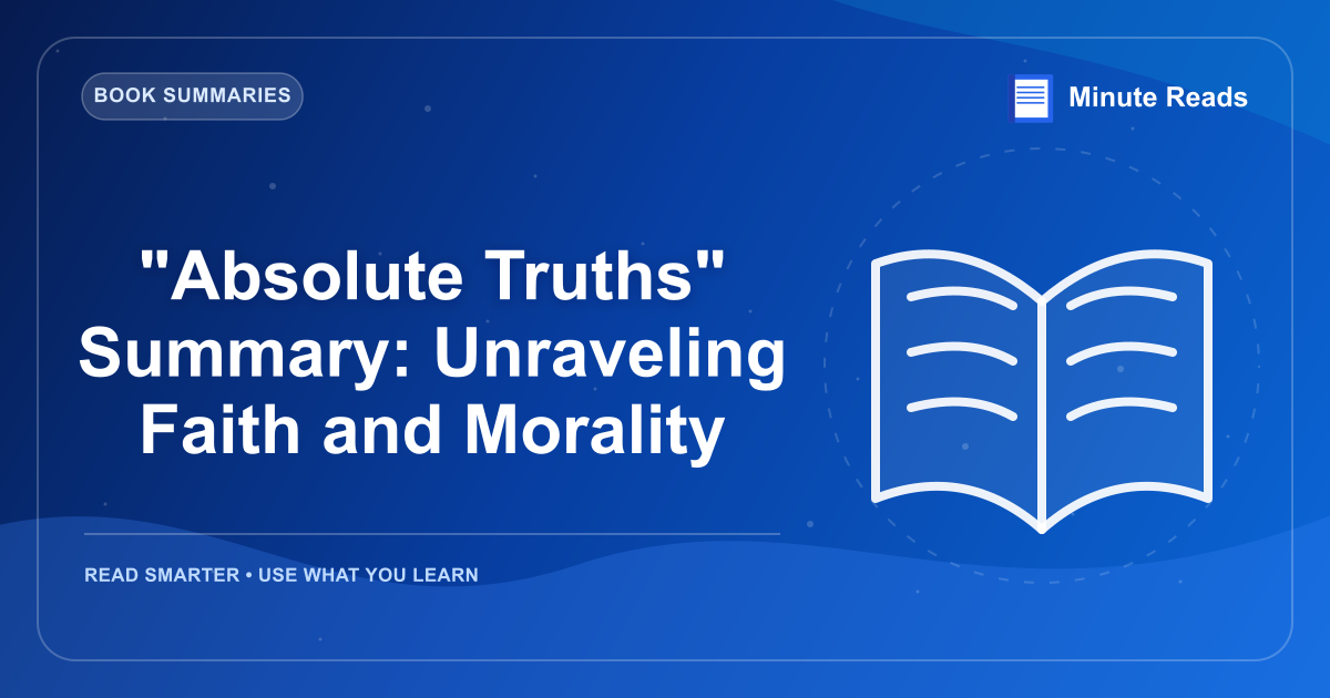 "Absolute Truths" Summary: Unraveling Faith and Morality — MinuteReads blog thumbnail