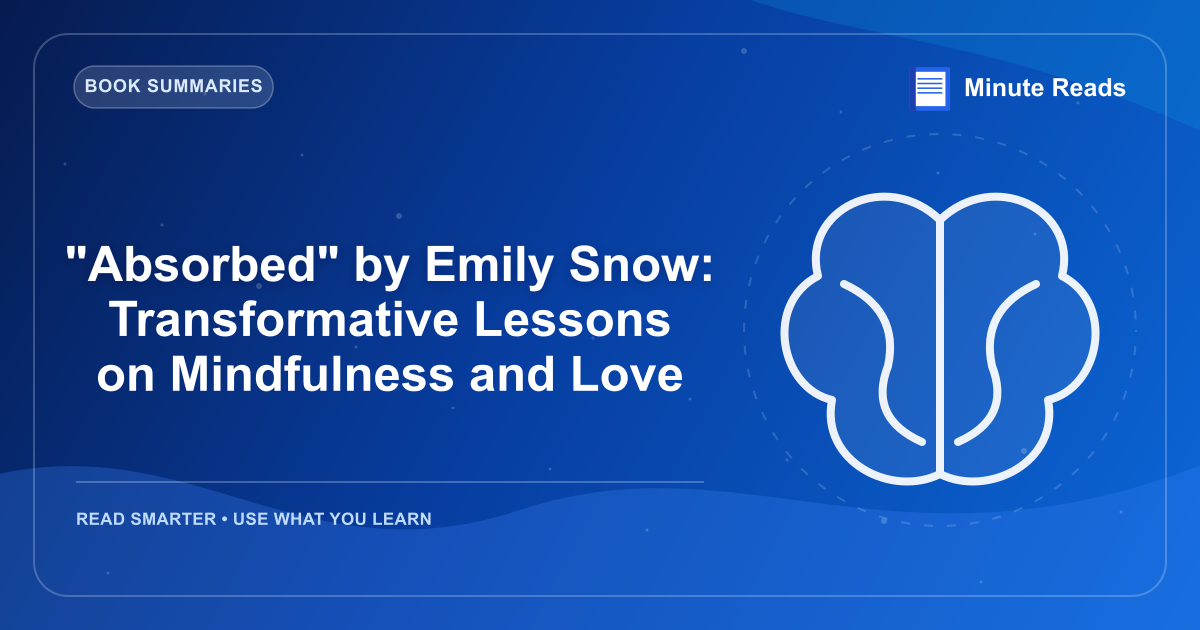 "Absorbed" by Emily Snow: Transformative Lessons on Mindfulness and Love — MinuteReads blog thumbnail