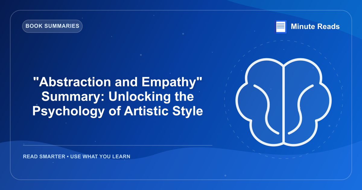 "Abstraction and Empathy" Summary : 예술의 심리학 잠금 해제 — MinuteReads blog thumbnail