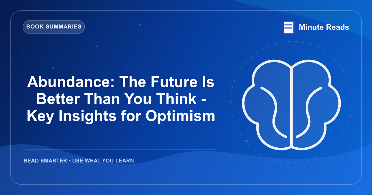 Abundance: The Future Is Better Than You Think - Key Insights for Optimism — MinuteReads blog thumbnail