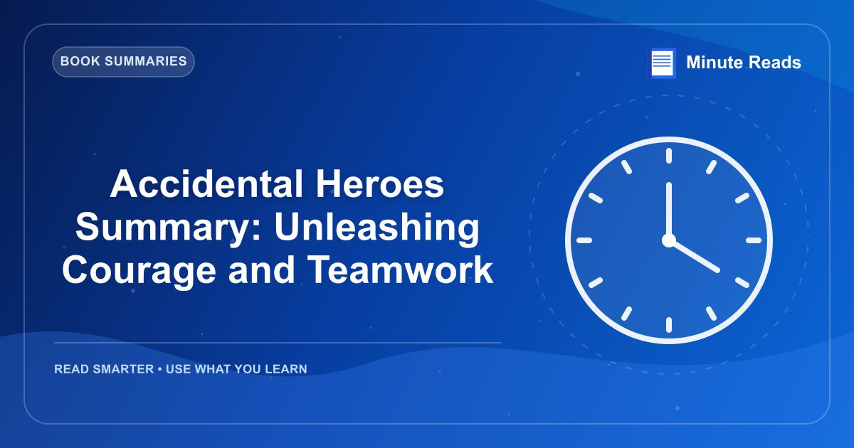 Accidental Heroes Summary: Unleashing Courage and Teamwork — MinuteReads blog thumbnail