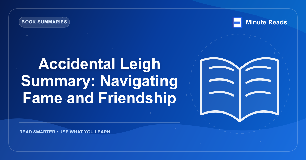 Accidental Leigh Summary: Navigating Fame and Friendship — MinuteReads blog thumbnail