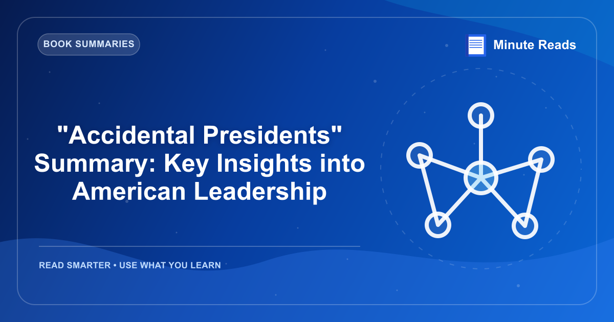 "Accidental Presidents" Summary: Key Insights into American Leadership — MinuteReads blog thumbnail