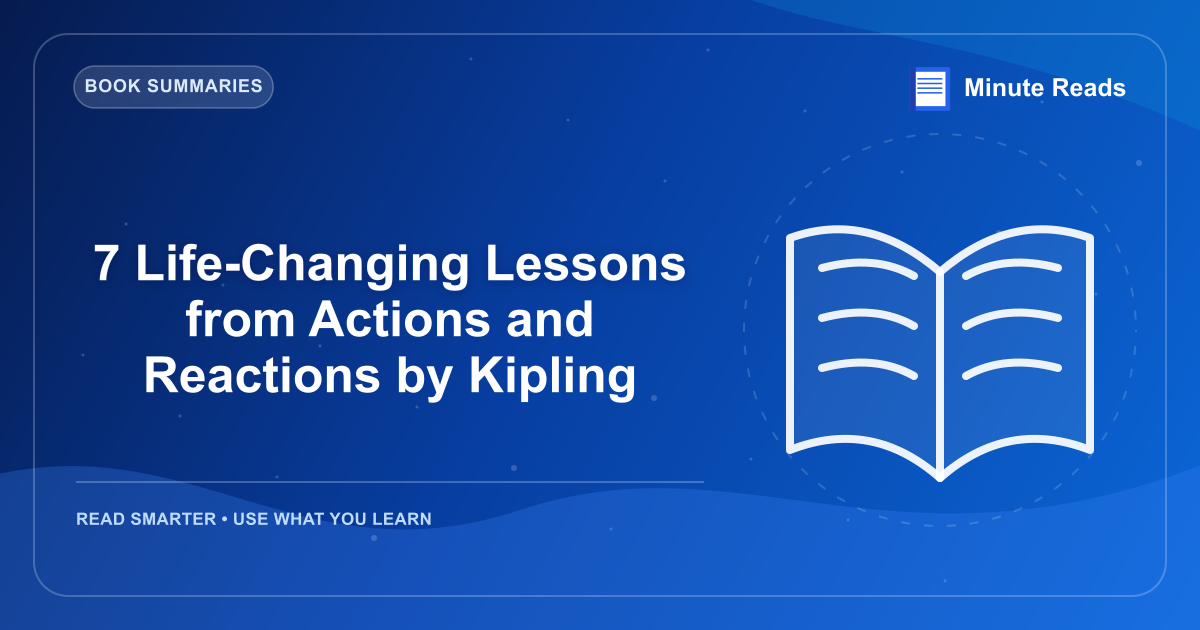 7 Life-Changing Lessons from Actions and Reactions by Kipling — MinuteReads blog thumbnail