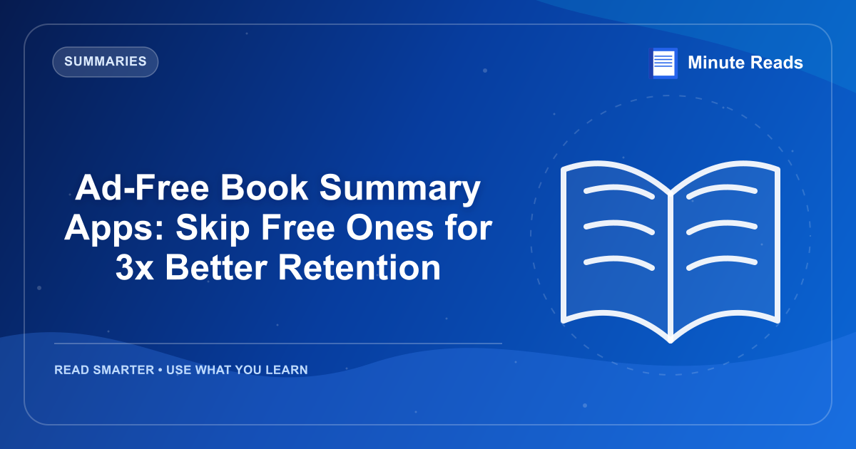 Ad-Free Book Summary Apps: Skip Free Ones for 3x Better Retention — MinuteReads blog thumbnail