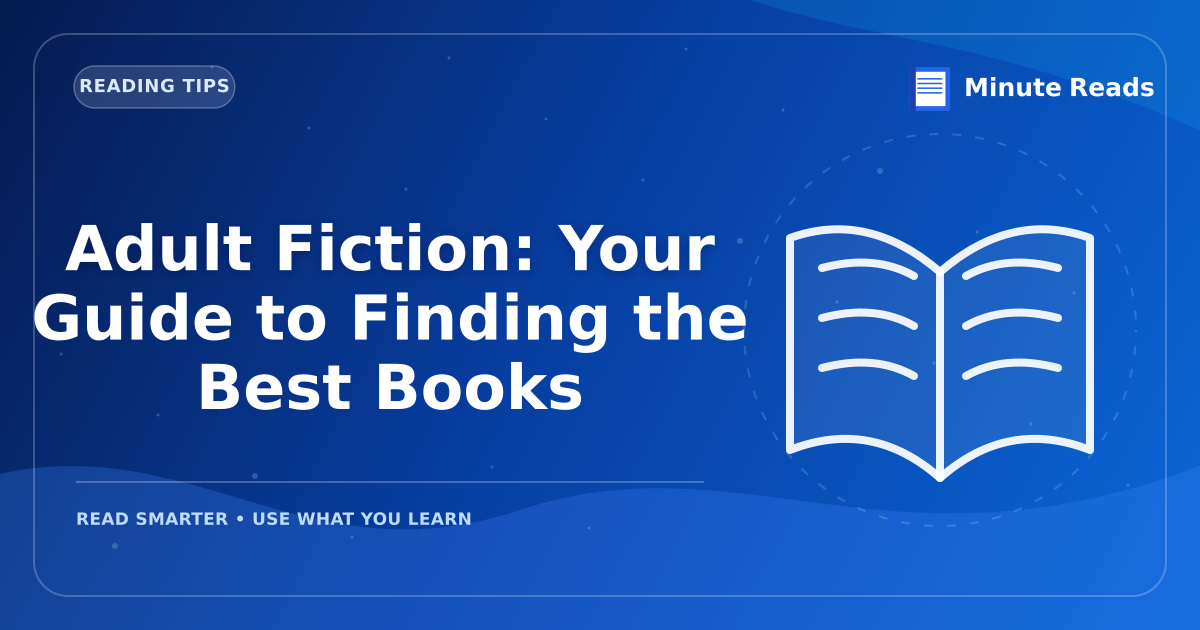 Adult Fiction: Your Guide to Finding the Best Books — MinuteReads blog thumbnail