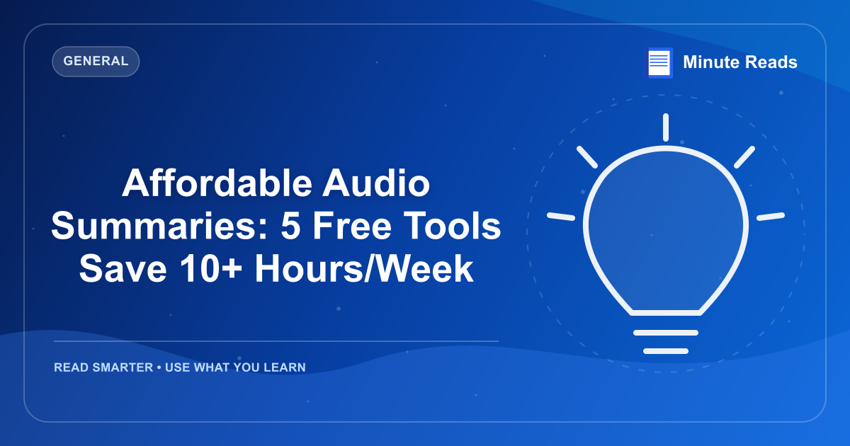 Affordable Audio Summaries: 5 Free Tools Save 10+ Hours/Week — MinuteReads blog thumbnail
