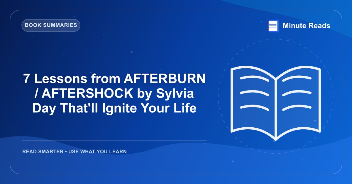 7 Lessons from AFTERBURN / AFTERSHOCK by Sylvia Day That'll Ignite Your Life — MinuteReads blog thumbnail