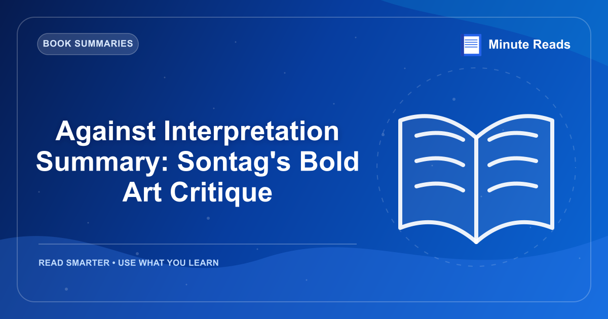 Against Interpretation Summary: Sontag's Bold Art Critique — MinuteReads blog thumbnail