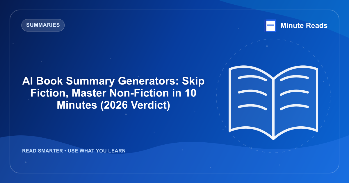 AI Book Summary Generators: Skip Fiction, Master Non-Fiction in 10 Minutes (2026 Verdict) — MinuteReads blog thumbnail