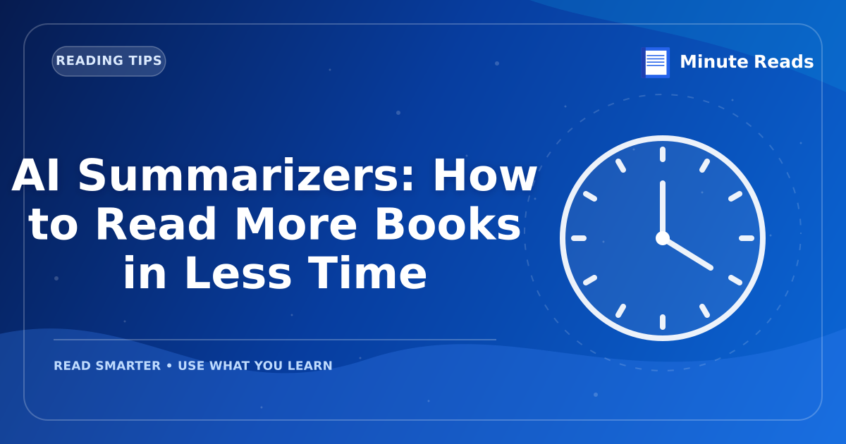 AI Summarizers: How to Read More Books in Less Time — MinuteReads blog thumbnail