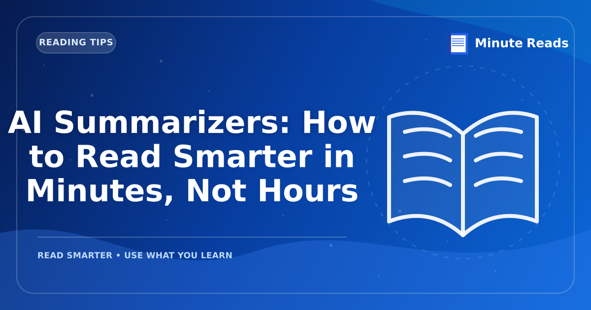 AI Summarizers: How to Read Smarter in Minutes, Not Hours — MinuteReads blog thumbnail