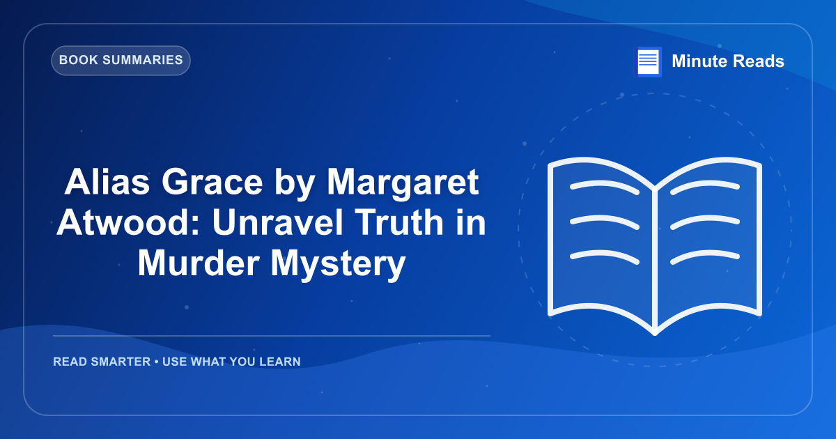 Alias Grace by Margaret Atwood: Unravel Truth in Murder Mystery — MinuteReads blog thumbnail