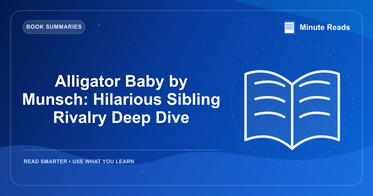 Alligator Baby by Munsch: Hilarious Sibling Rivalry Deep Dive — MinuteReads blog thumbnail